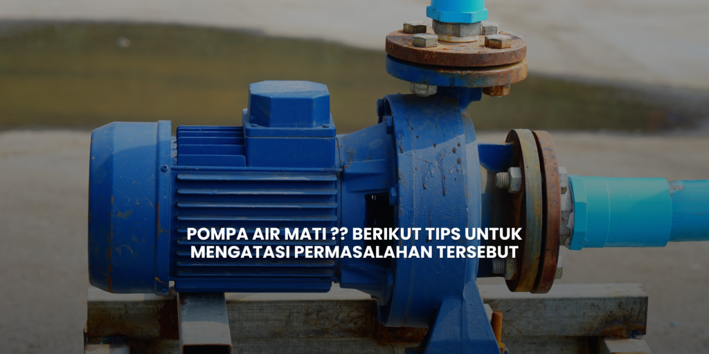 Pompa air mati ?? Berikut tips untuk mengatasi permasalahan tersebut ...